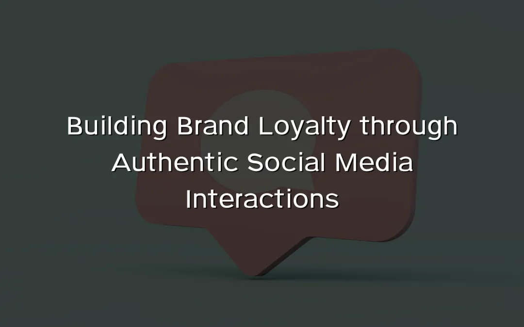 Building Brand Loyalty Through Social Media Interactions